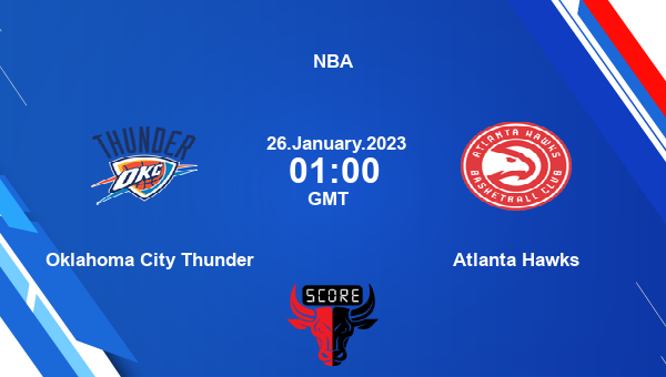Oklahoma City Thunder vs Atlanta Hawks livescore, Match events OKC vs ...