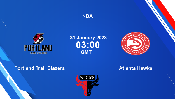 Portland Trail Blazers vs Atlanta Hawks livescore, Match events POR vs ATL, NBA, tv info