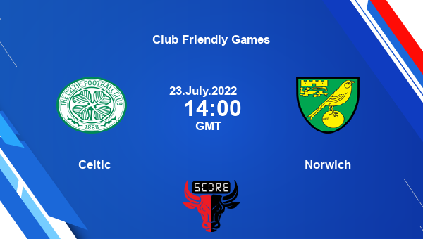 Celtic vs Norwich live score, Head to Head, CEL vs NOR live, Club ...